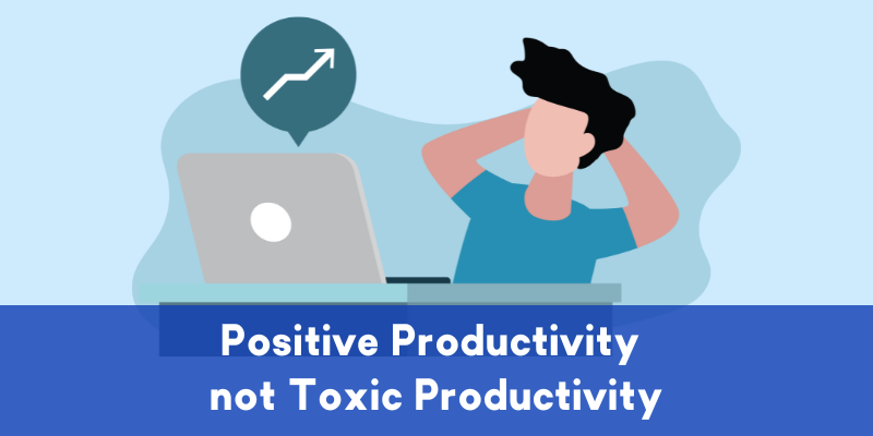 Toxic Productivity to Positive Productivity in Workplaces | Pioneera